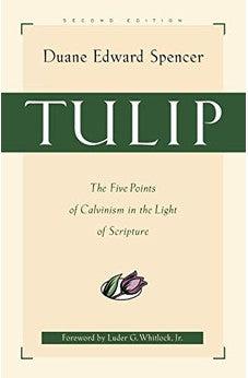 Tulip: The Five Points of Calvinism in the Light of Scrip ...
