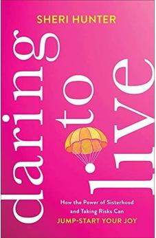 Daring to Live: How the Power of Sisterhood and Taking Ri ...