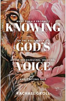 Knowing God's Voice: What Female Prophets of the Bibl... – Biblestore.com