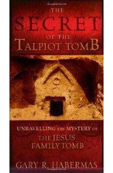 The Secret of the Talpiot Tomb: Unraveling the Mystery of ...