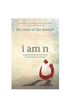 I Am N: Inspiring Stories of Christians Facing Islamic Ex ...