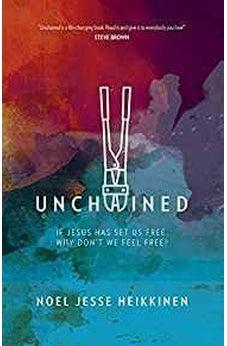 Unchained: If Jesus Has Set Us Free, Why Don't We Fee... – Biblestore.com