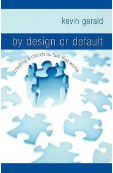 By Design or Default?: Creating a Church Culture that Wor ...